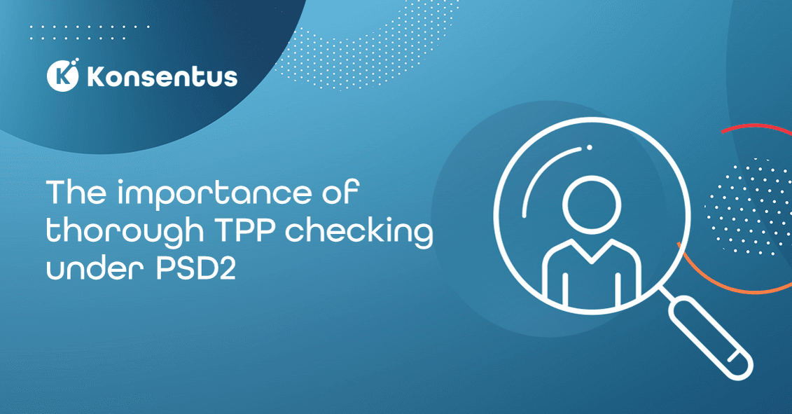 The importance of thorough TPP checking under PSD2 | Konsentus